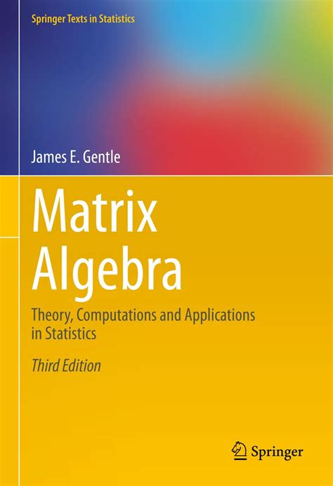 Matrix Algebra Theory Computations And Applications In Statistics Springer Texts In