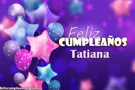 Feliz Cumpleaños Tatiana Tarjetas De Felicitaciones E Imágenes Feliz