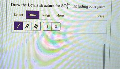 SOLVED Draw The Lewis Structure For SO Including Lone Pairs Select Draw Rings More Erase II