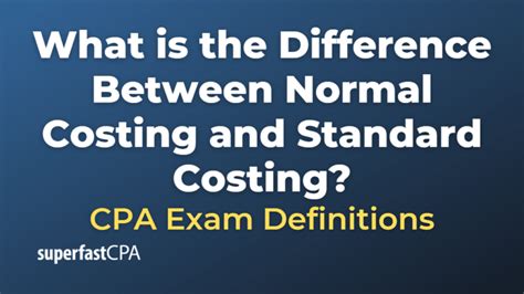 What Is The Difference Between Normal Costing And Standard Costing Superfastcpa Cpa Review