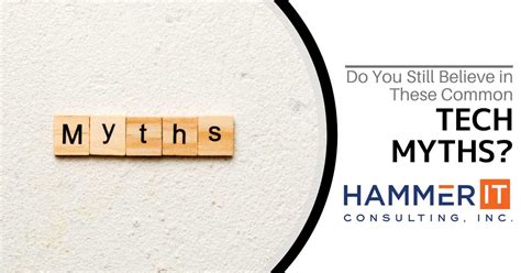 Common Tech Myths Hammer IT Consulting