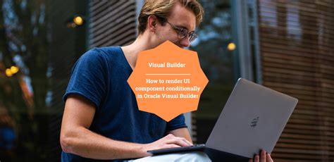 how to render ui component conditionally in oracle visual builder techsupper