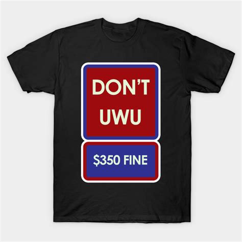 Dont Uwu Meme T Shirt Teepublic