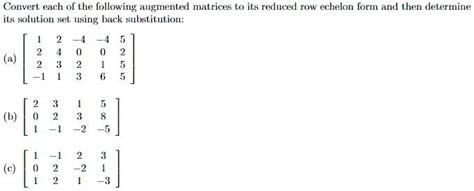 Solved Convert Each Of The Following Augmented Matrices To Its Reduced