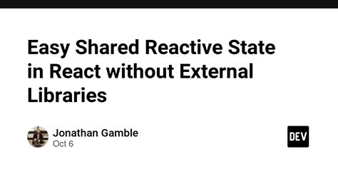 Easy Shared Reactive State In React Without External Libraries Dev