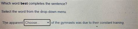 Solved Which Word Best Completes The Sentence Select The Word From The Drop Down Menu The App