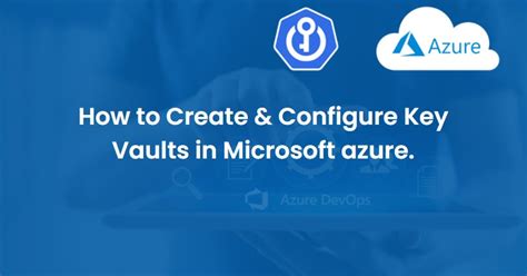How To Create Configure Key Vaults In Microsoft Azure