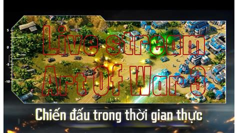 Live stream Giải Trí Game Chiến Thuật Chiến Tranh AoW 3 Art Of War 3