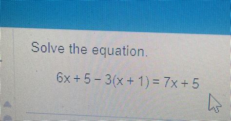 Solved Solve The Equation 6x 5 3 X 1 7x 5