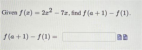 solved given f x 2x2 7x ﻿find f a 1 f 1 f a 1 f 1