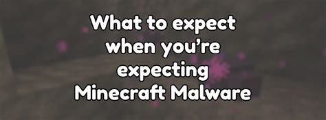 What To Expect When Youre Expecting Minecraft Malware Minecraft