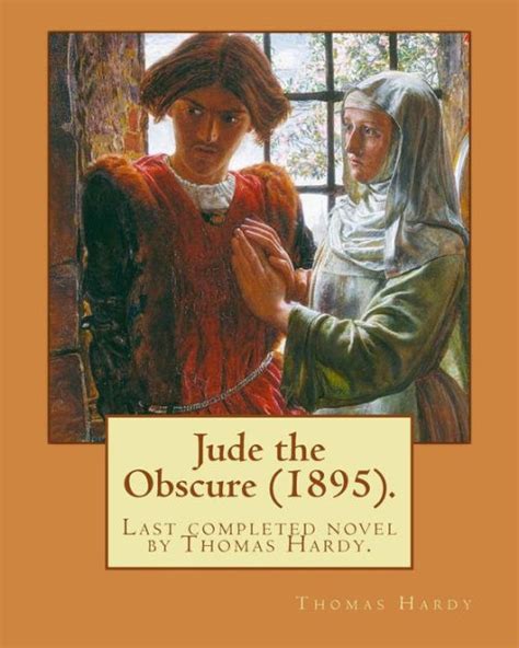 Jude The Obscure 1895 By Thomas Hardy Jude The Obscure The Last Completed Novel By Thomas
