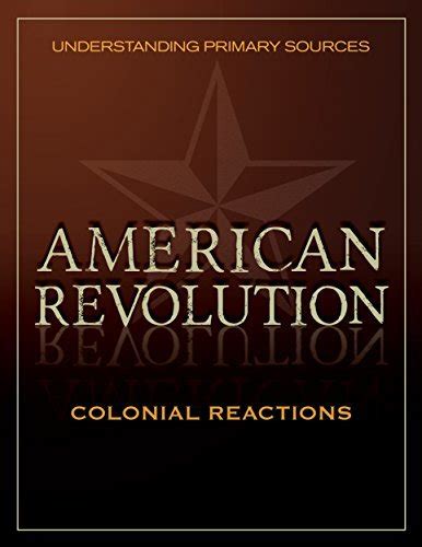 Understanding Primary Sources American Revolution Colonial Reactions