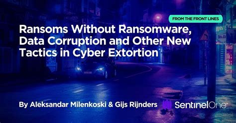 ransoms without ransomware data corruption and other new tactics in