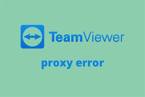 Fix Teamviewer Proxy Error On Windows 10 Versions 11 And 12