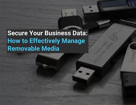 Secure Your Business Data How To Manage Removable Media