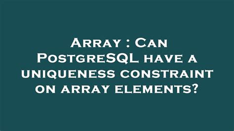 Array Can PostgreSQL Have A Uniqueness Constraint On Array Elements