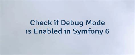 Check If Debug Mode Is Enabled In Symfony 6 Lindevs