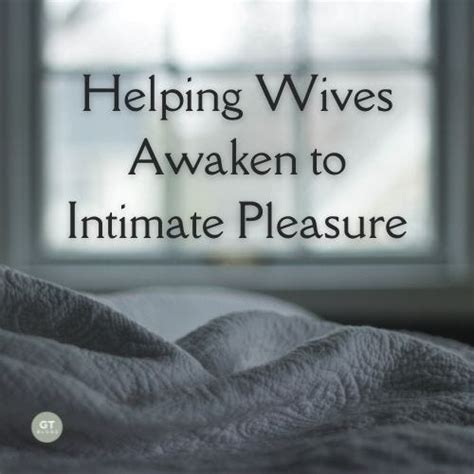 Helping Wives Awaken To Intimate Pleasure