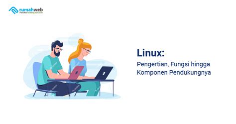 Linux Pengertian Fungsi Hingga Komponen Pendukungnya Rumahweb