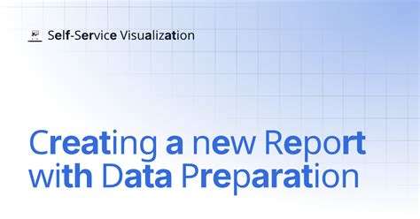 Creating A New Report With Data Preparation Self Service Visualization