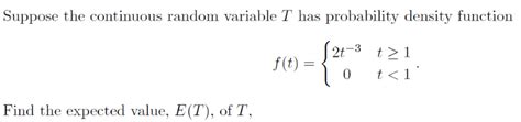 Solved Suppose The Continuous Random Variable T Has Chegg