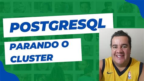 Postgresql Postgres Dbapostgresql Parando O Cluster Posgresql