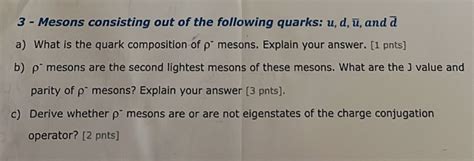 Solved 3 Mesons Consisting Out Of The Following Quarks