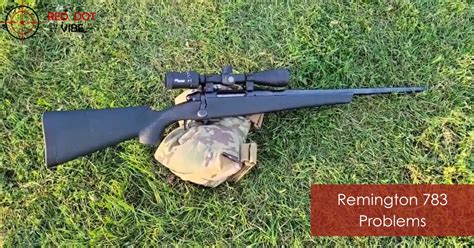 4 Remington 783 Problems A Must For Owners
