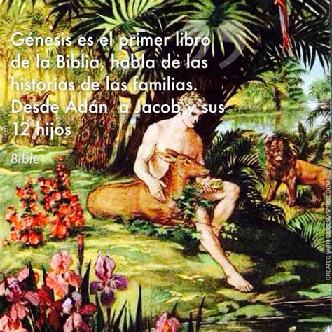 Génesis es el primer libro de la Biblia aquí están las historias de las primeras familia desde
