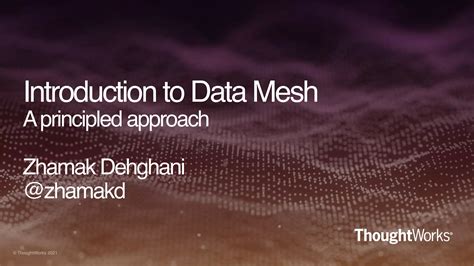 How To Build The Data Mesh Foundation A Principled Approach Zhamak Dehghani Director Of