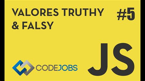 Javascript Es Fácil Valores Truthy And Falsy 5 Youtube