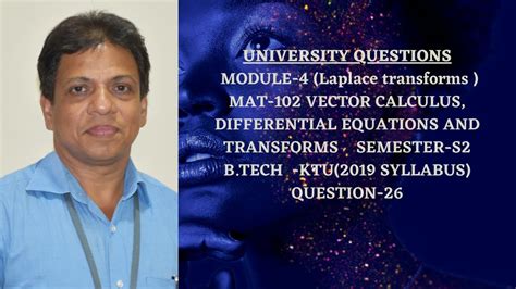 University Question 26 I Laplace Transforms Module 4 Mat 102 I 2019 Scheme Btech Ktu Is2 Sem