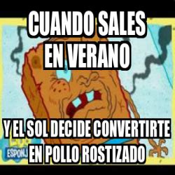 Meme Personalizado Cuando Sales En Verano Y El Sol Decide Convertirte