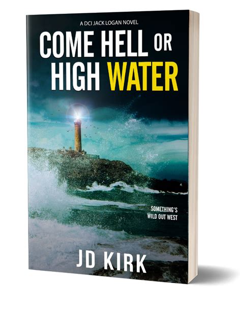 Come Hell Or High Water Jd Kirk