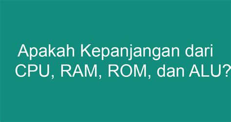 Apakah Kepanjangan Dari Cpu Ram Rom Dan Alu