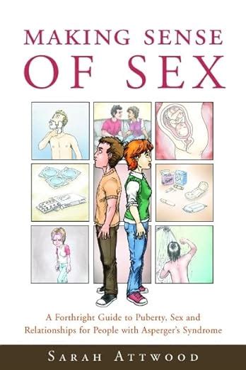 Making Sense Of Sex A Forthright Guide To Puberty Sex And Relationships For People With
