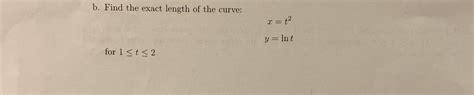 Solved Find The Exact Length Of The Curve X T Y Ln Chegg