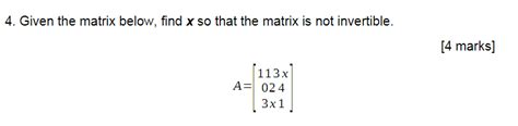 Solved 4 Given The Matrix Below Find X So That The Matrix Chegg Com