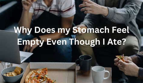 Why Does My Stomach Feel Empty Even Though I Ate All You Need To Know