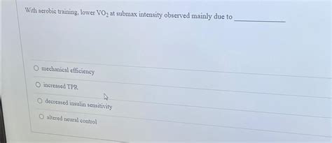 Solved With Aerobic Training Lower Vo2 ﻿at Submax Intensity