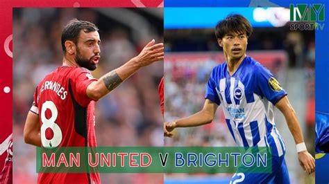 မန်ယူနိုက်တက် နဲ့ ဘရိုက်တန်တို့ ဆုံတွေ့ကြမယ့် ပွဲစဥ်အတွက် ပွဲကြိုသုံးသပ်ချက် Youtube