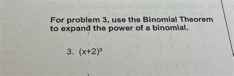 solved for problem 3 use the binomial theorem to expand the power of