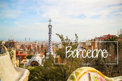 Barcelone Une Belle Destination Pour Le Week End