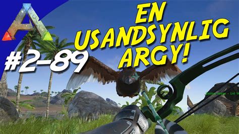 Ark Survival Evolved Dansk Sæson 2 Ep 89 En Usandsynlig Argy Youtube