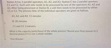 Solved А1 С1 А2 B С2 АЗ Station A Has 3 Parallel