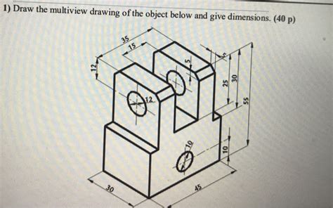 Solved 1 Draw The Multiview Drawing Of The Object Below And