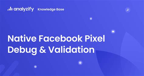 Native Facebook Pixel Debug Validation Analyzify Docs