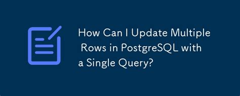 如何使用單一查詢更新 Postgresql 中的多行？ Mysql教程 Php中文網