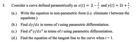 Solved 3 Consider A Curve Defined Parametrically As X T Chegg